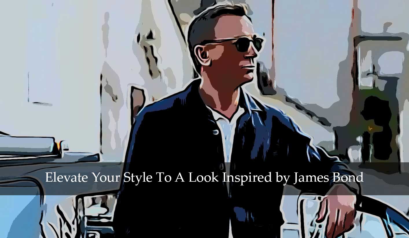 Elevate Your Style To A Look Inspired by James Bond - No Time To Die ...