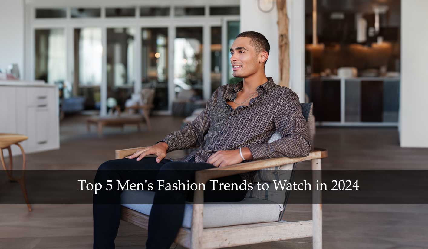 Top 5 Men's Fashion Trends to Watch in 2024 – Stone Rose